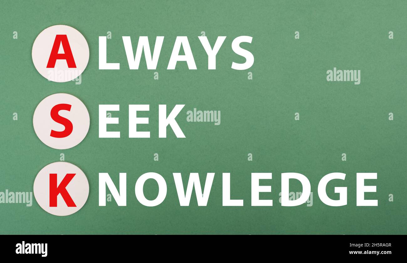 The words ask always seek knowledge are standing on a green colored ...