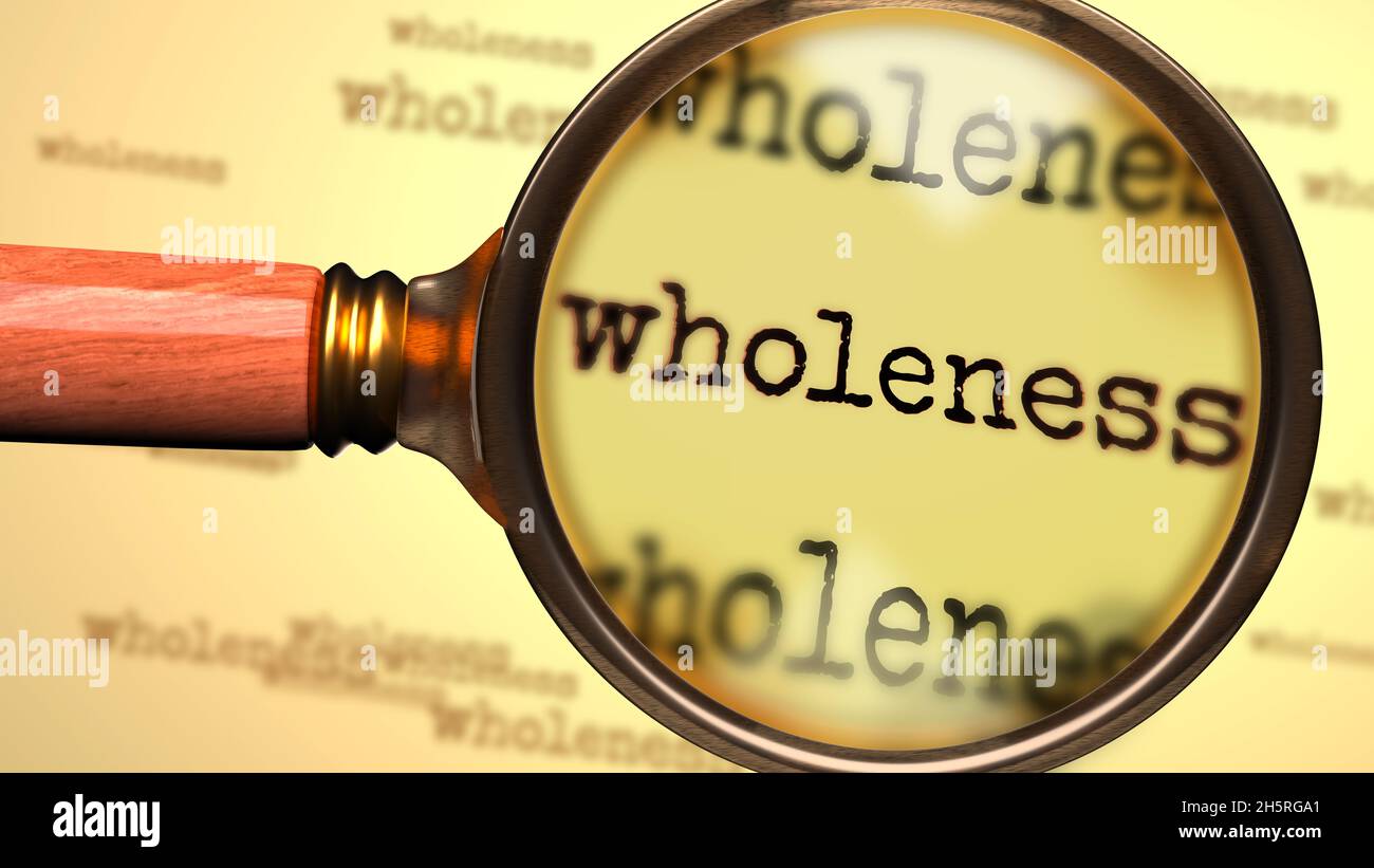 Wholeness - magnifying glass enlarging English word Wholeness to ...