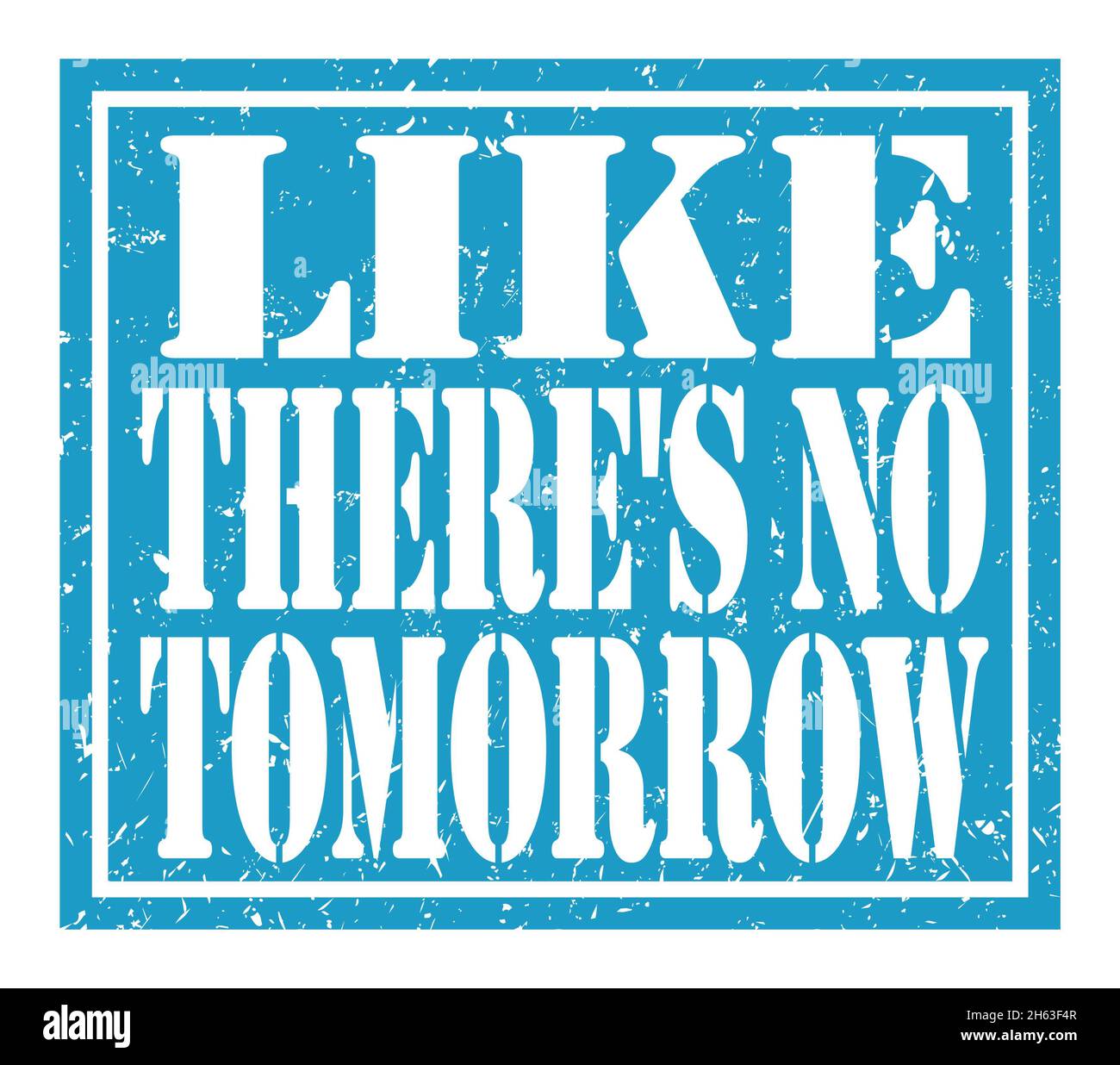 LIKE THERE'S NO TOMORROW, words written on blue stamp sign Stock Photo ...