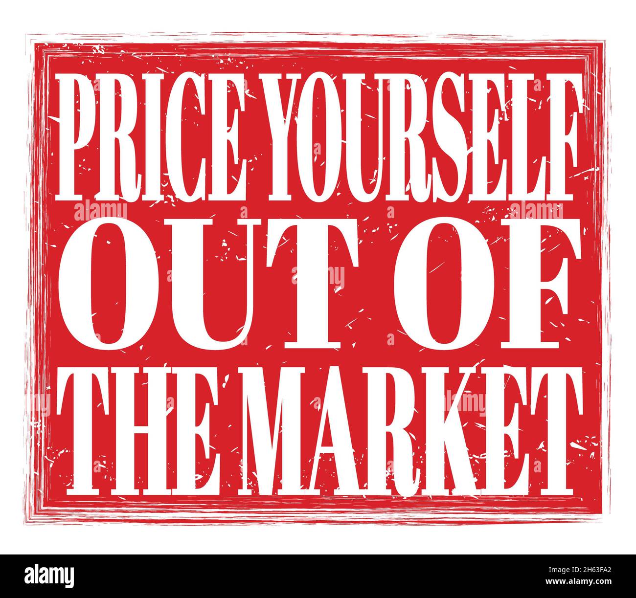PRICE YOURSELF OUT OF THE MARKET, written on red grungy stamp sign ...