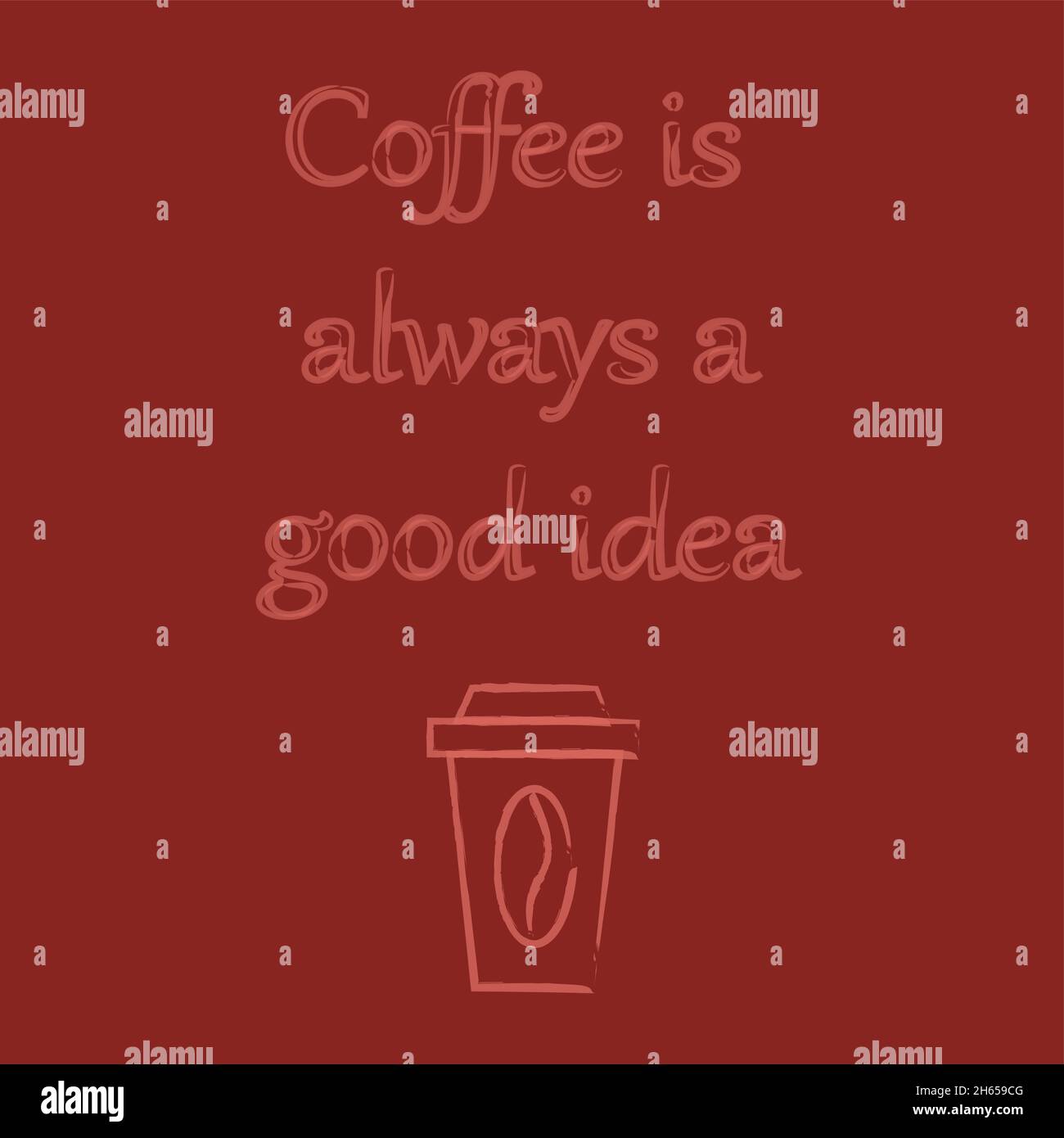 The inscription coffee is always a good idea, vector illustration, a ...