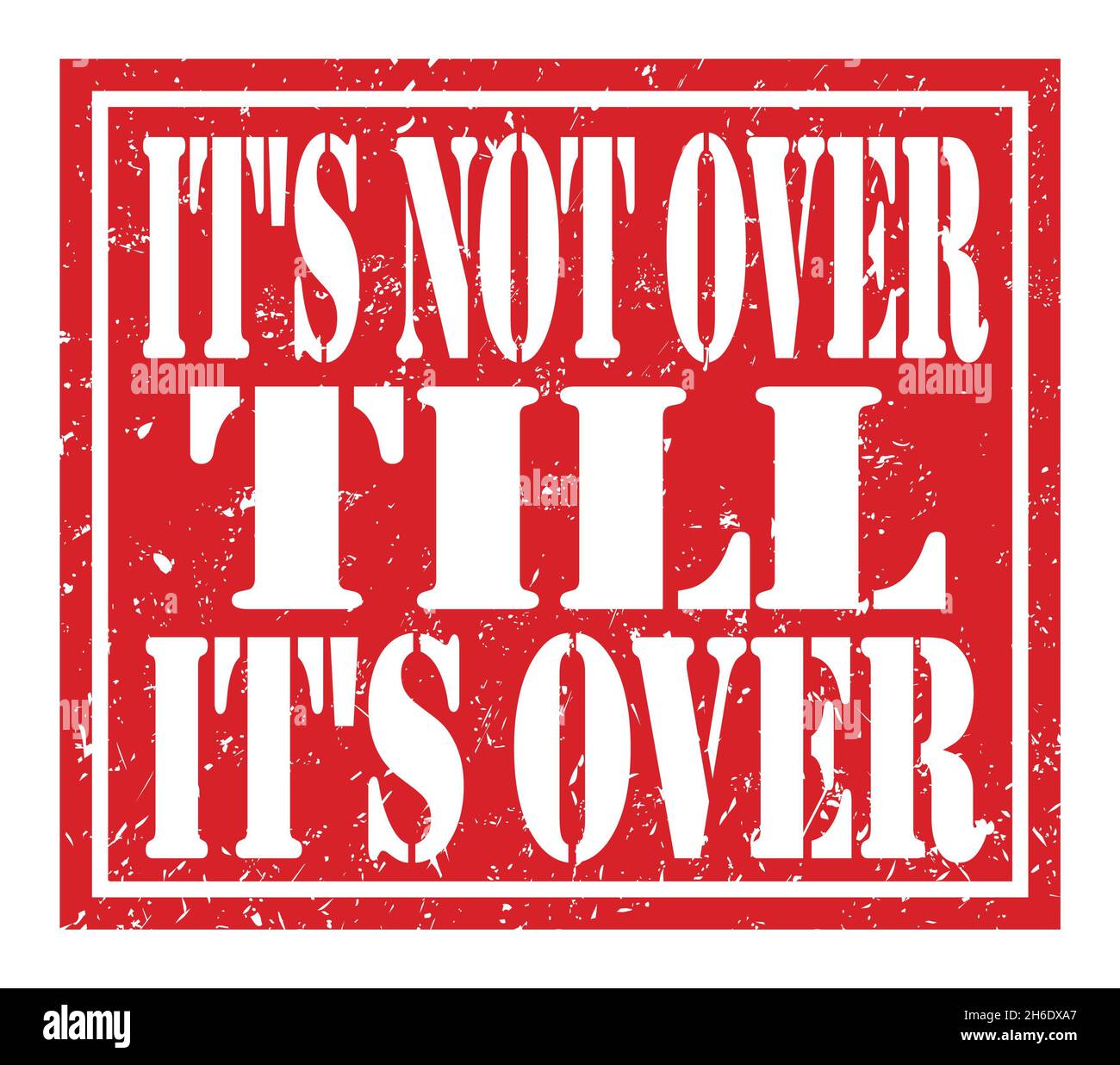 IT'S NOT OVER TILL IT'S OVER, words written on red stamp sign Stock ...