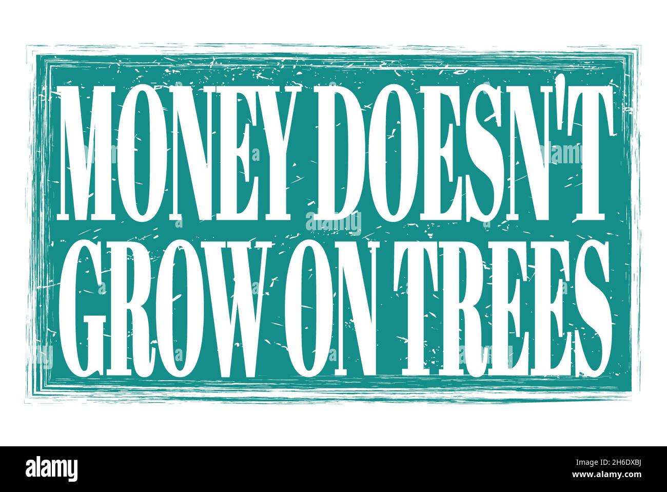 MONEY DOESN'T GROW ON TREES, words written on blue grungy stamp sign ...