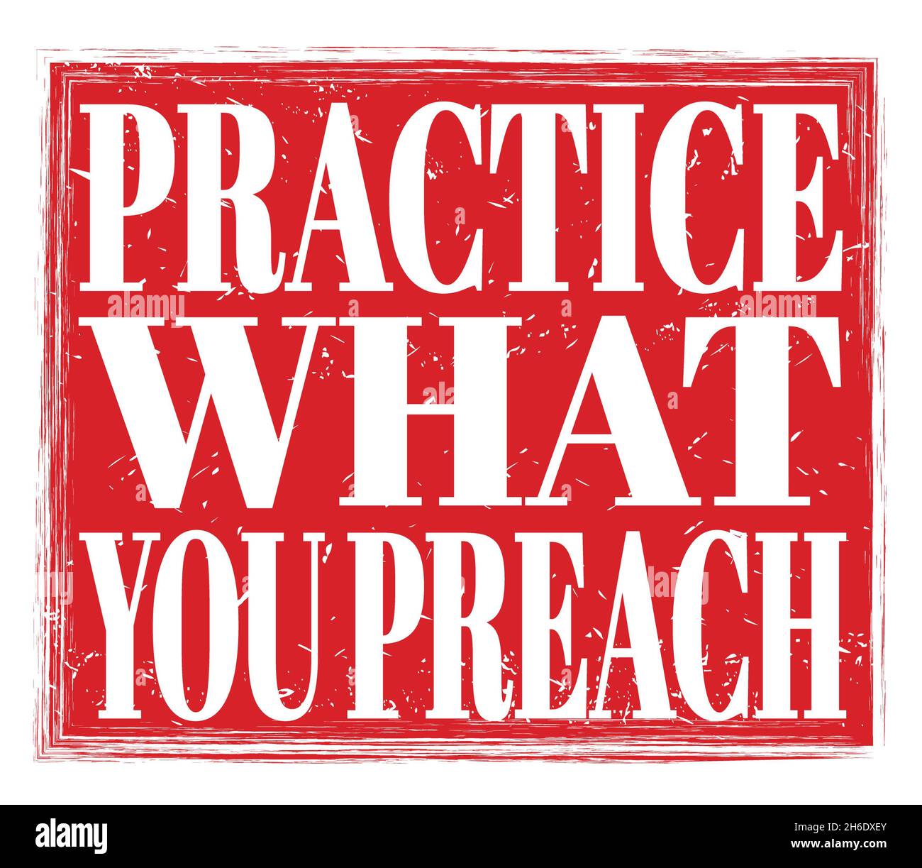 PRACTICE WHAT YOU PREACH, written on red grungy stamp sign Stock Photo ...