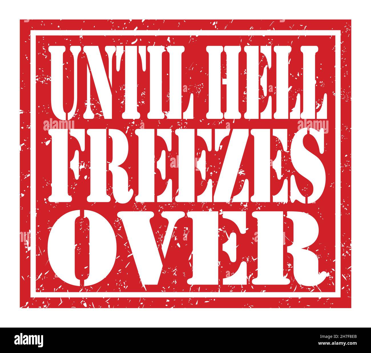 UNTIL HELL FREEZES OVER, words written on red stamp sign Stock Photo ...