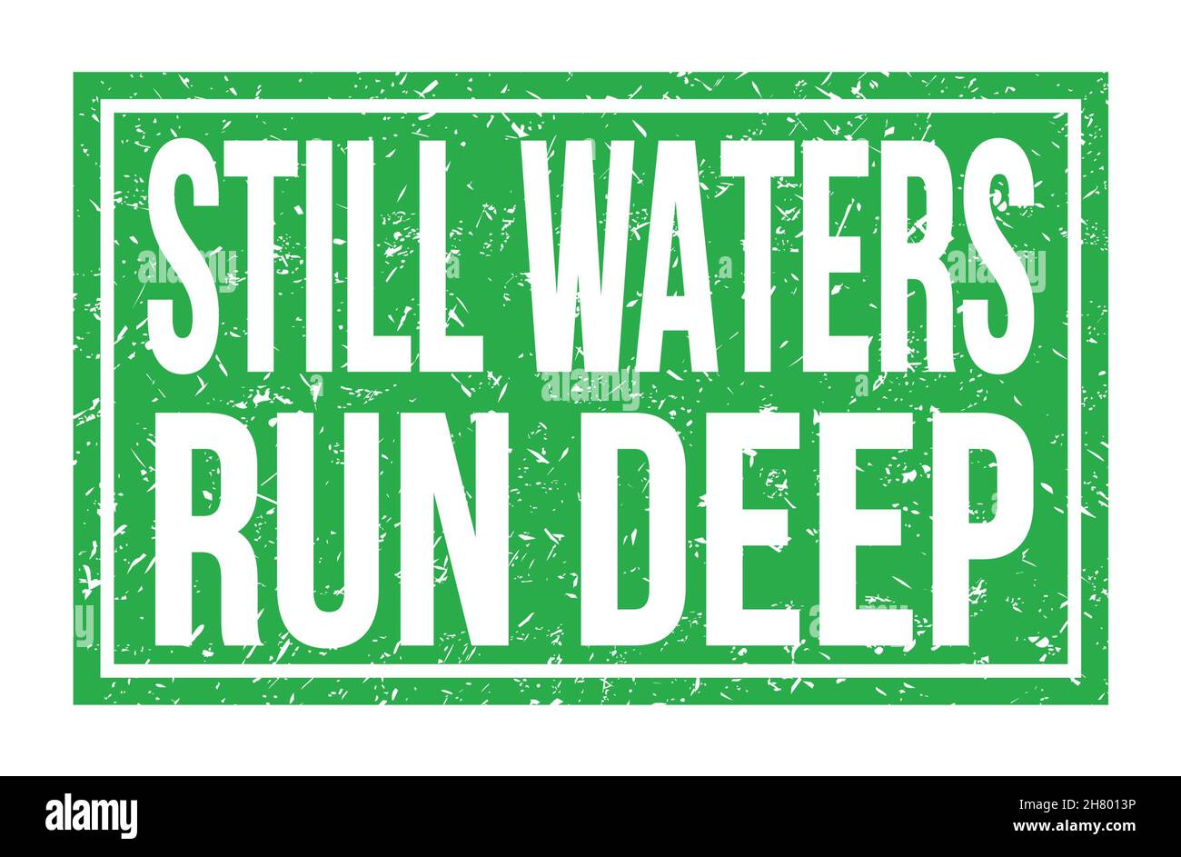 STILL WATERS RUN DEEP, words written on green rectangle stamp sign ...
