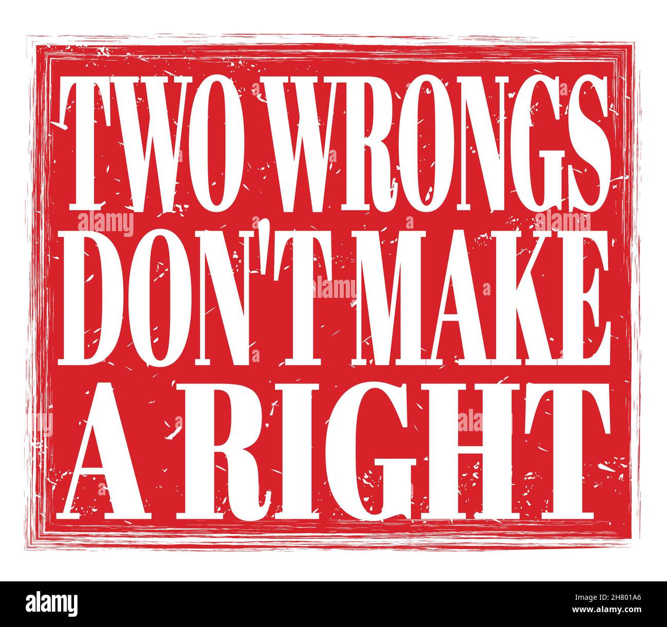 TWO WRONGS DON'T MAKE A RIGHT, written on red grungy stamp sign Stock ...