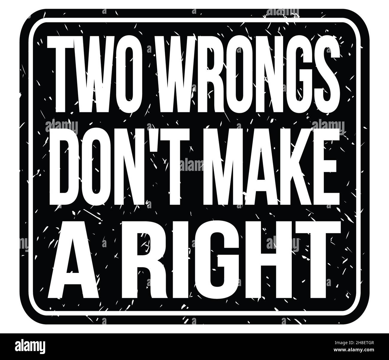 TWO WRONGS DON'T MAKE A RIGHT, text written on black stamp sign Stock ...