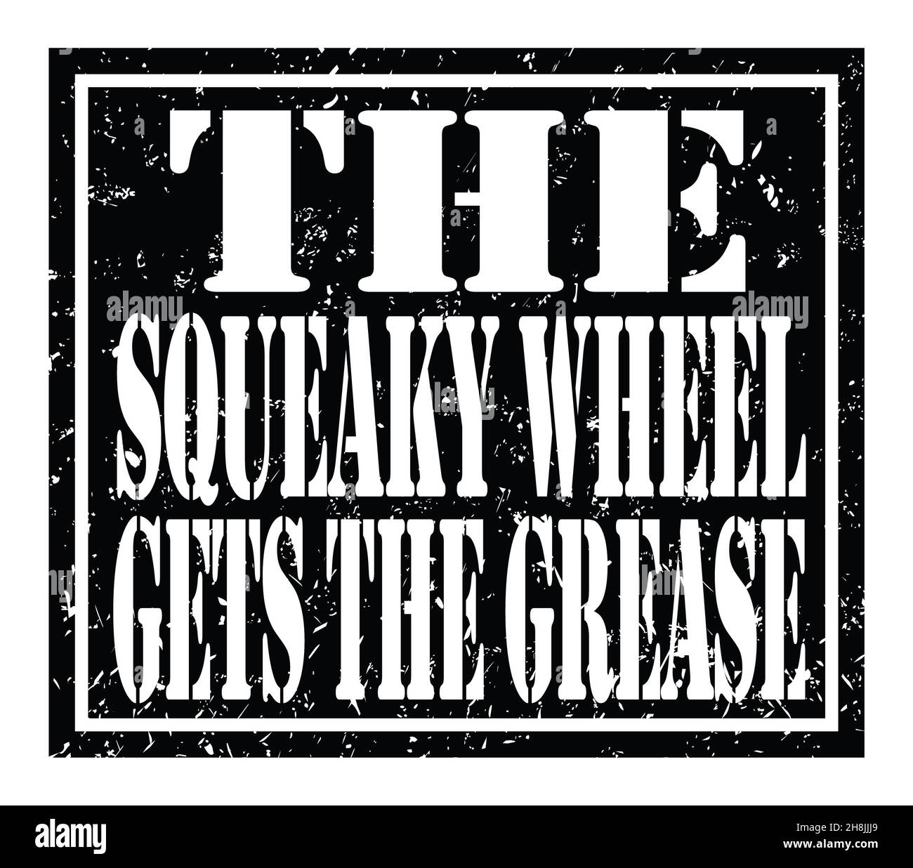 THE SQUEAKY WHEEL GETS THE GREASE, words written on black stamp sign ...