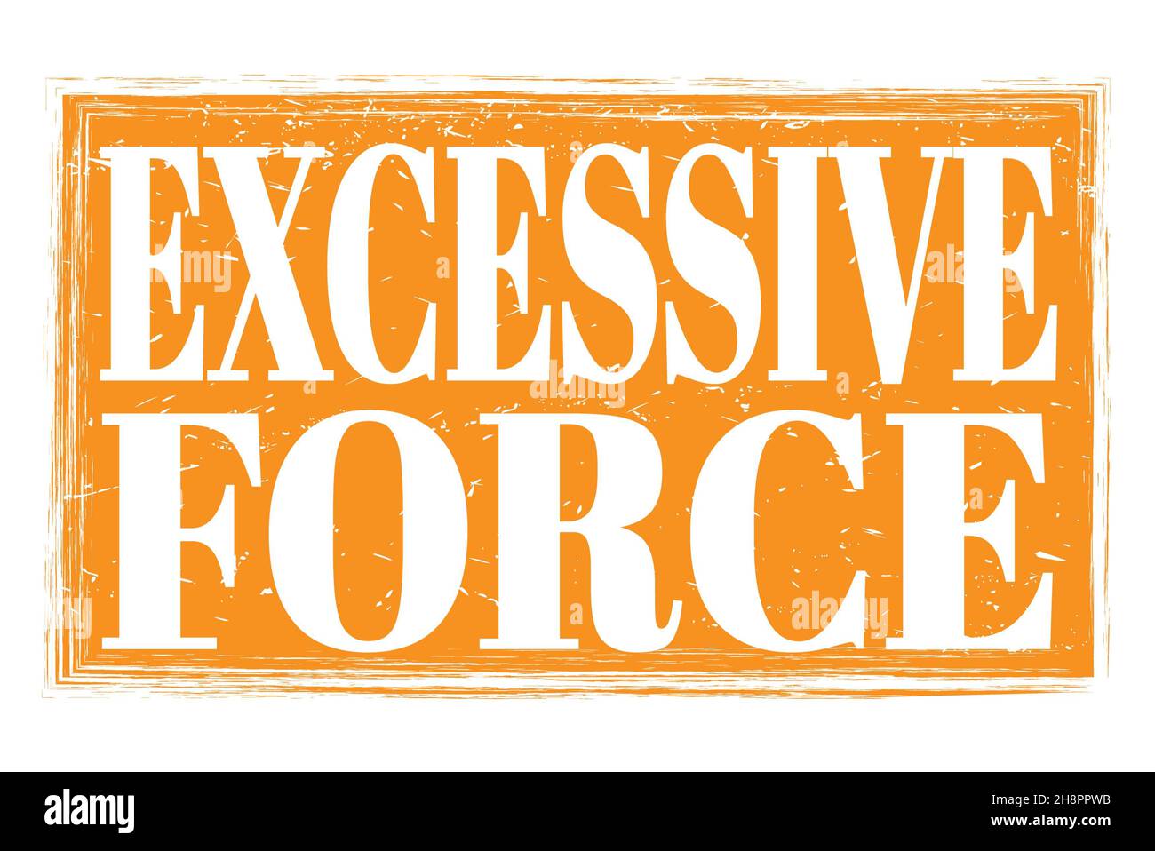 EXCESSIVE FORCE, words written on orange grungy stamp sign Stock Photo ...