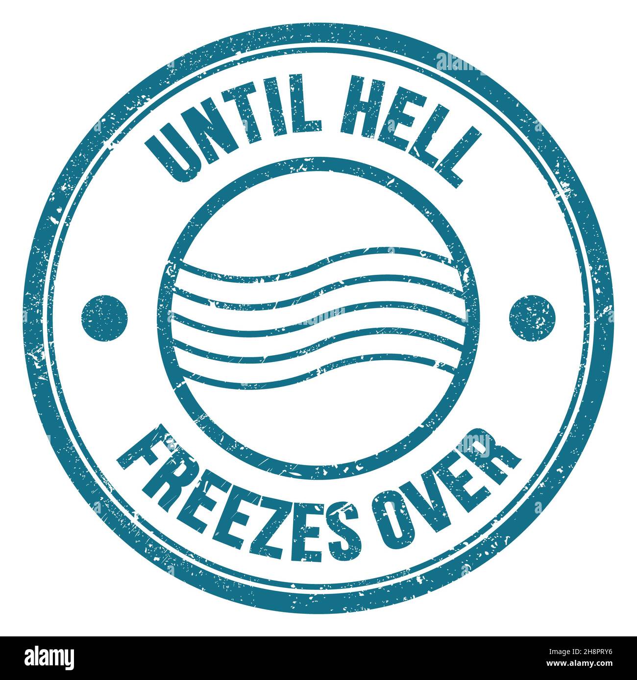 UNTIL HELL FREEZES OVER text written on blue round postal stamp sign ...