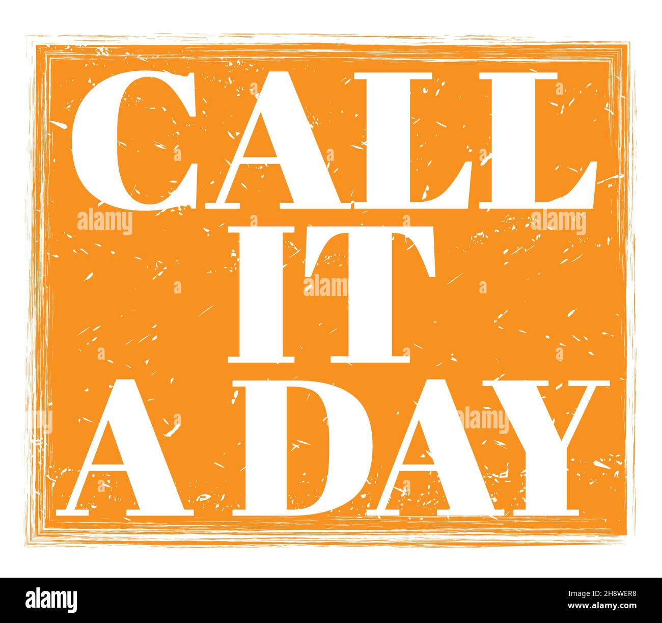 CALL IT A DAY, written on orange grungy stamp sign Stock Photo - Alamy