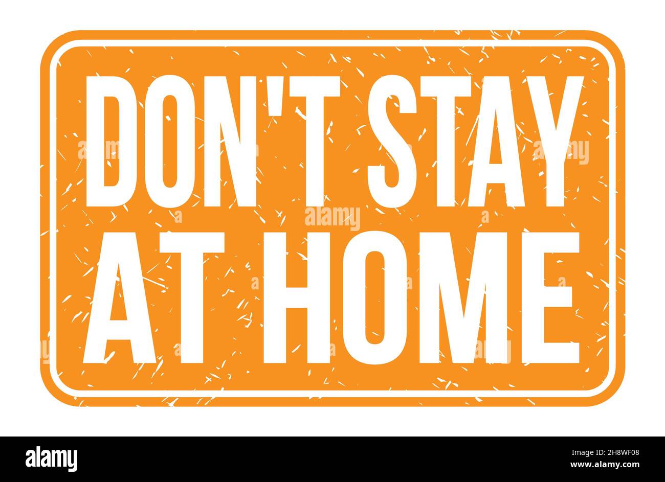DON'T STAY AT HOME, words written on orange rectangle stamp sign Stock ...