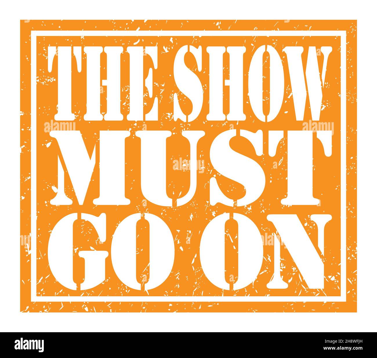 THE SHOW MUST GO ON, words written on orange stamp sign Stock Photo - Alamy