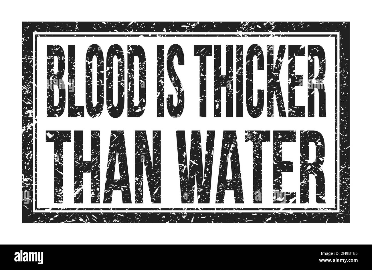 BLOOD IS THICKER THAN WATER, words written on black rectangle stamp ...