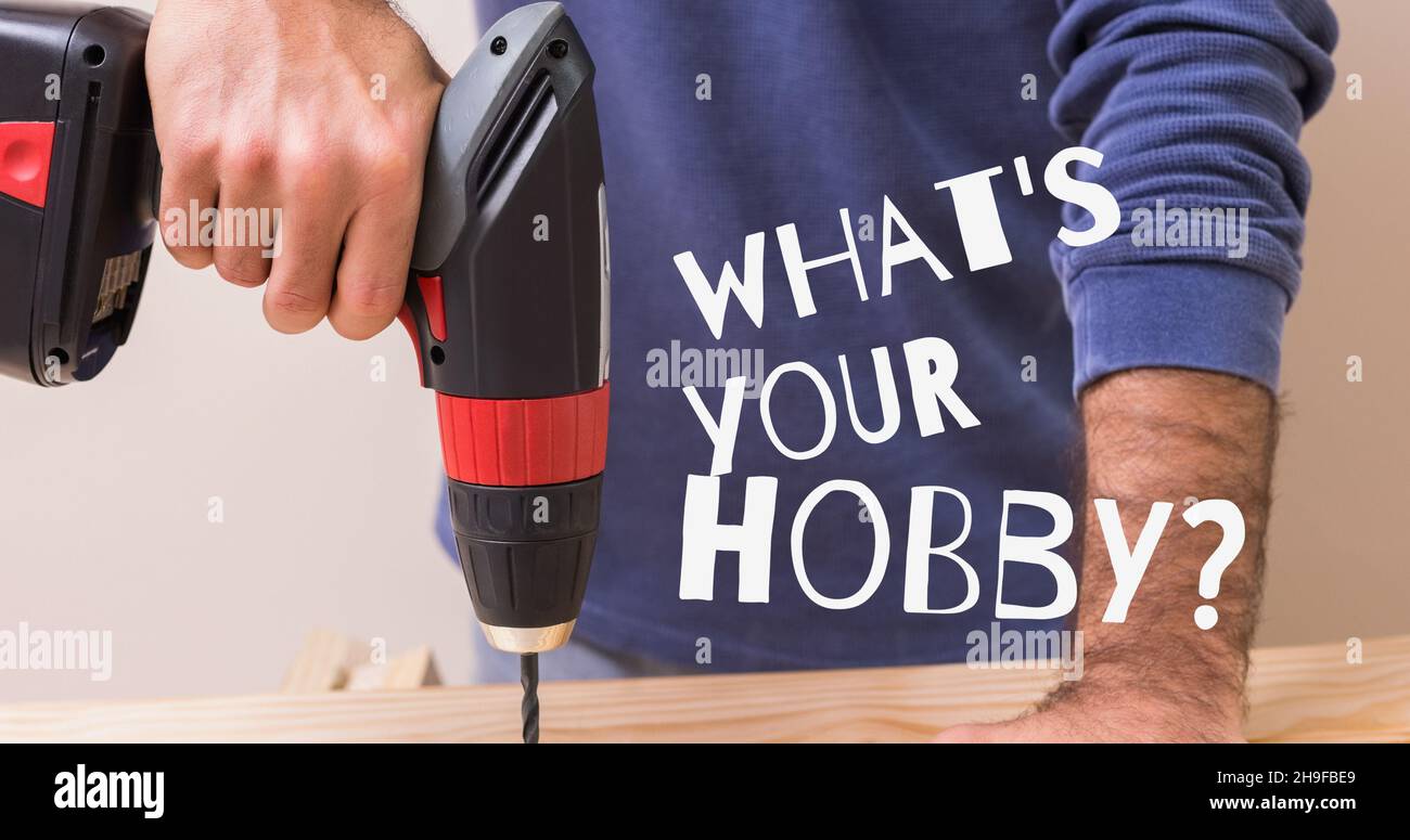 Composition of what's your hobby text with man using drill on wood ...