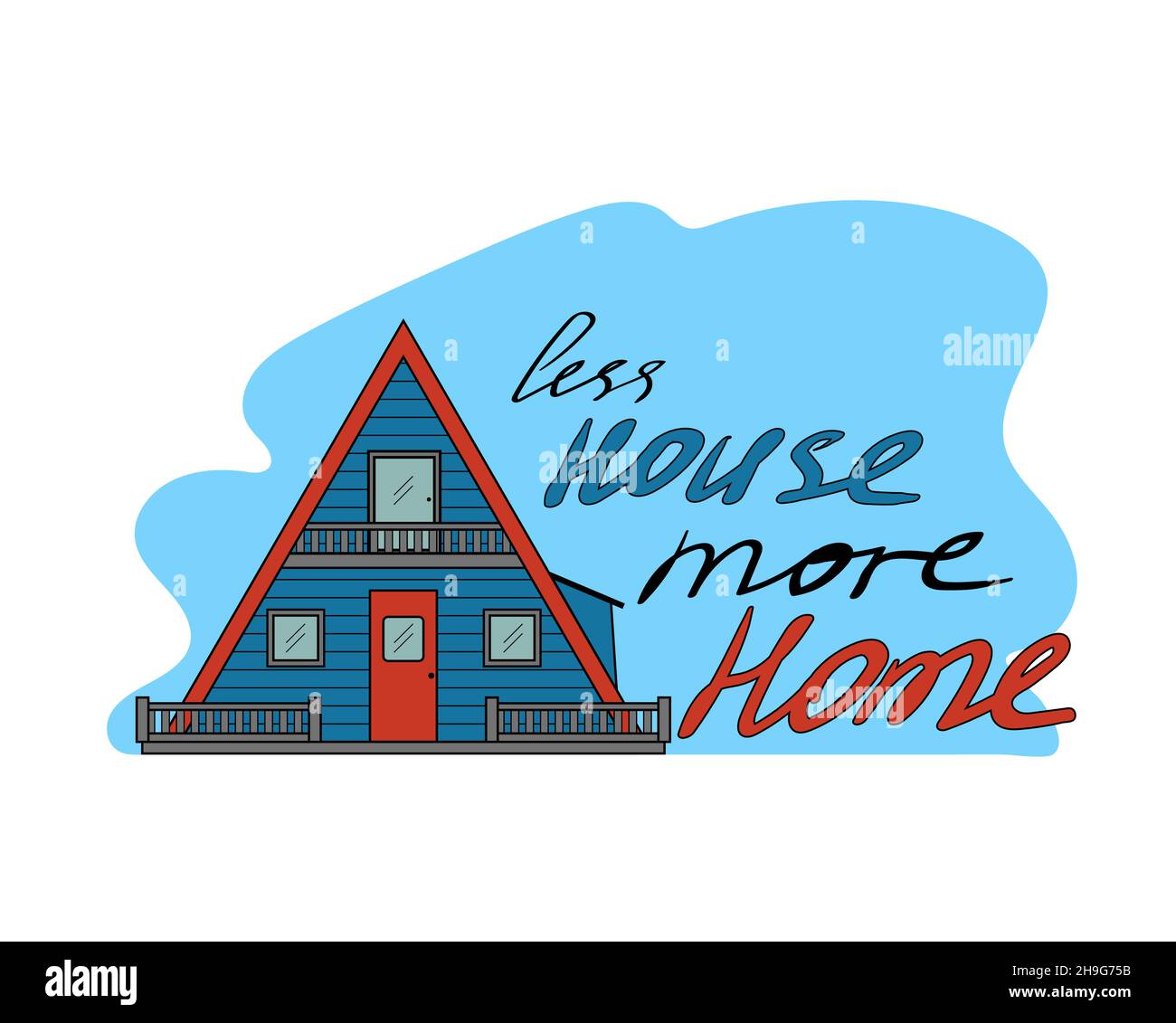 Bright blue triangular house with a red roof. Hand lettering quote less ...
