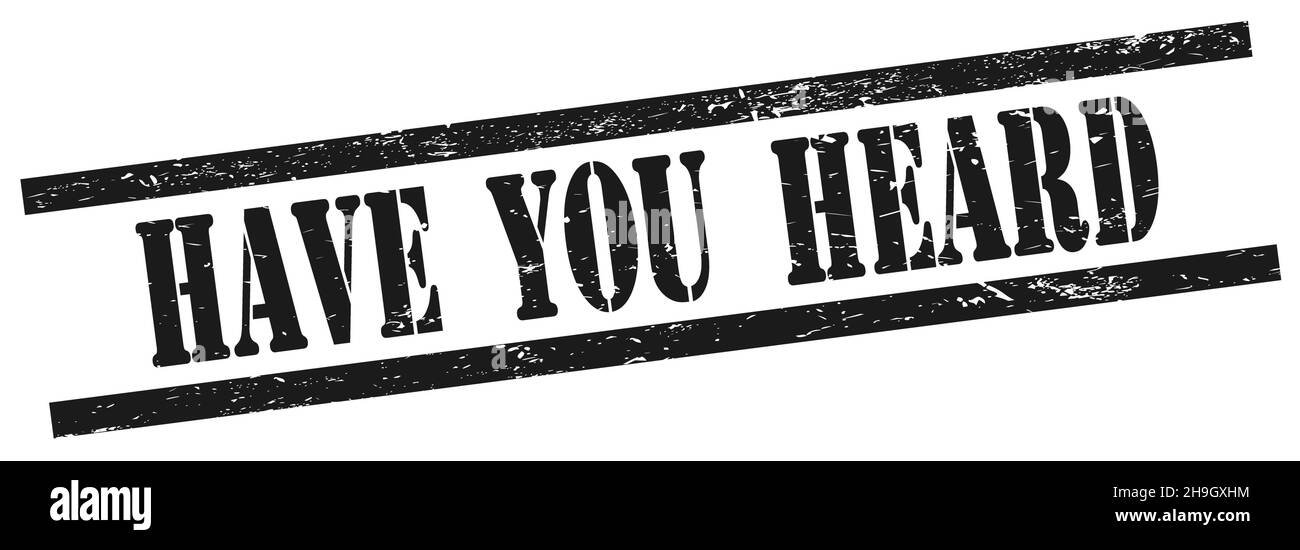 HAVE YOU HEARD text on black grungy rectangle vintage stamp Stock Photo ...