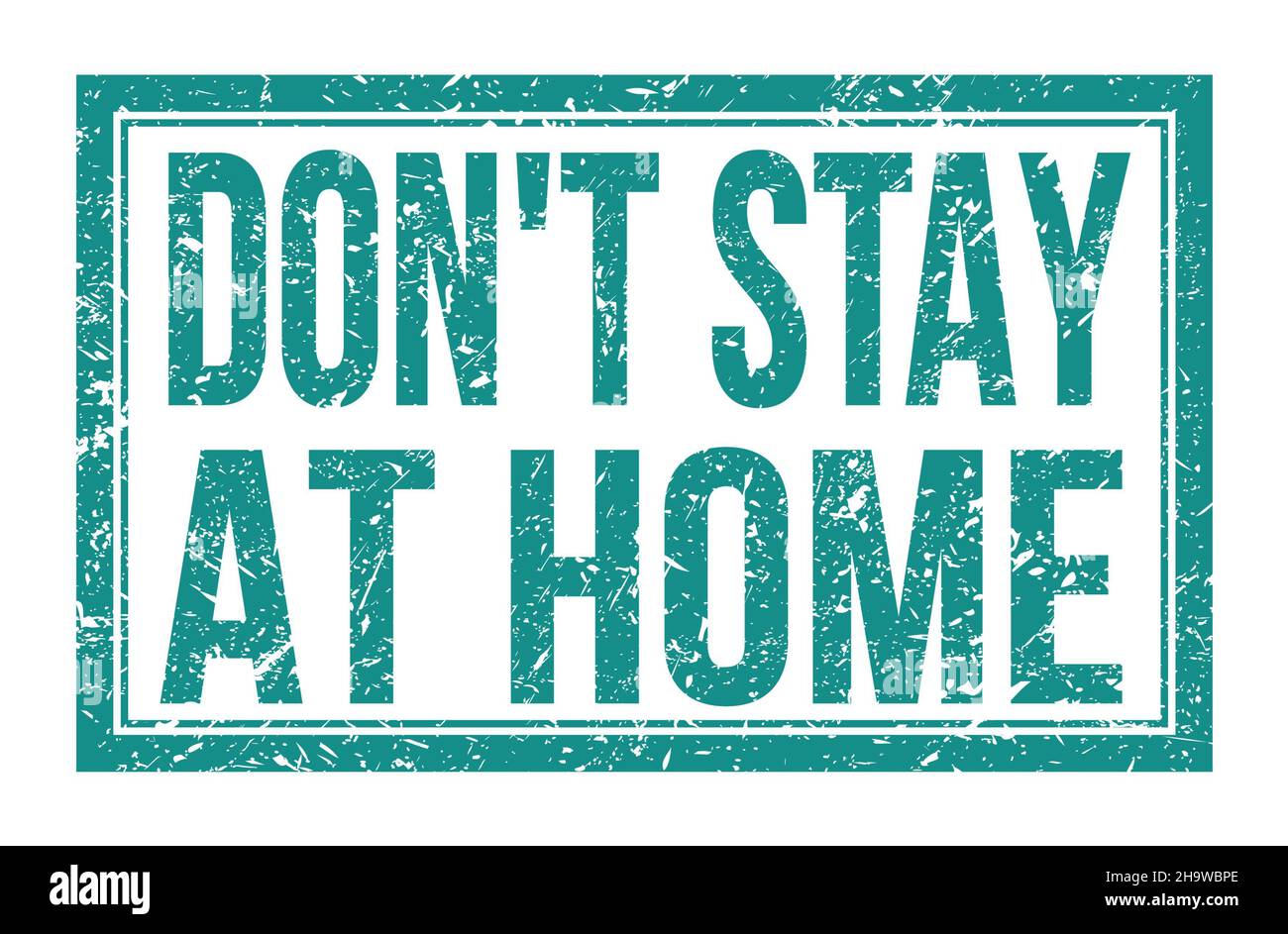 DON'T STAY AT HOME, words written on blue rectangle stamp sign Stock ...