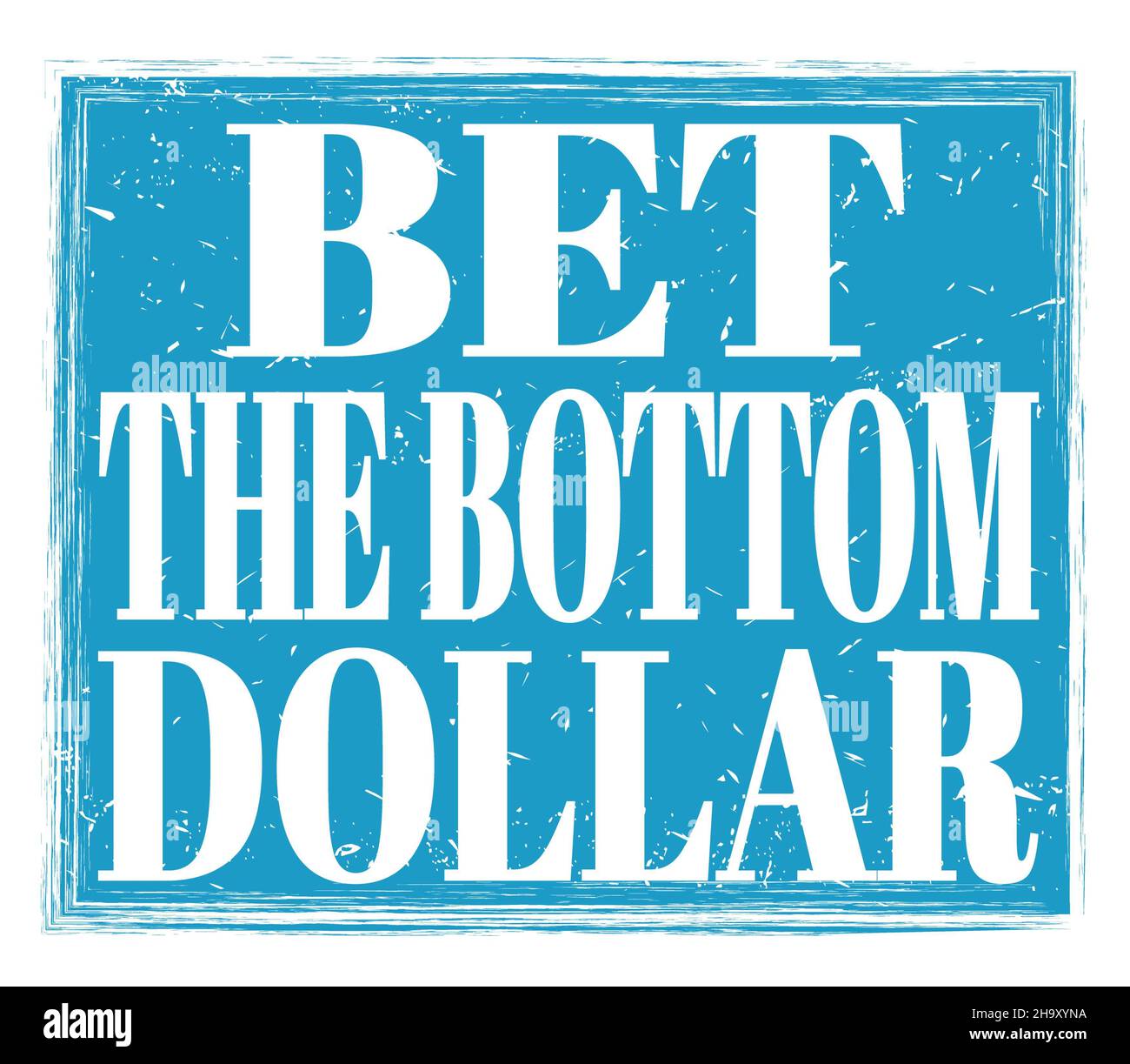 BET THE BOTTOM DOLLAR, written on blue grungy stamp sign Stock Photo ...