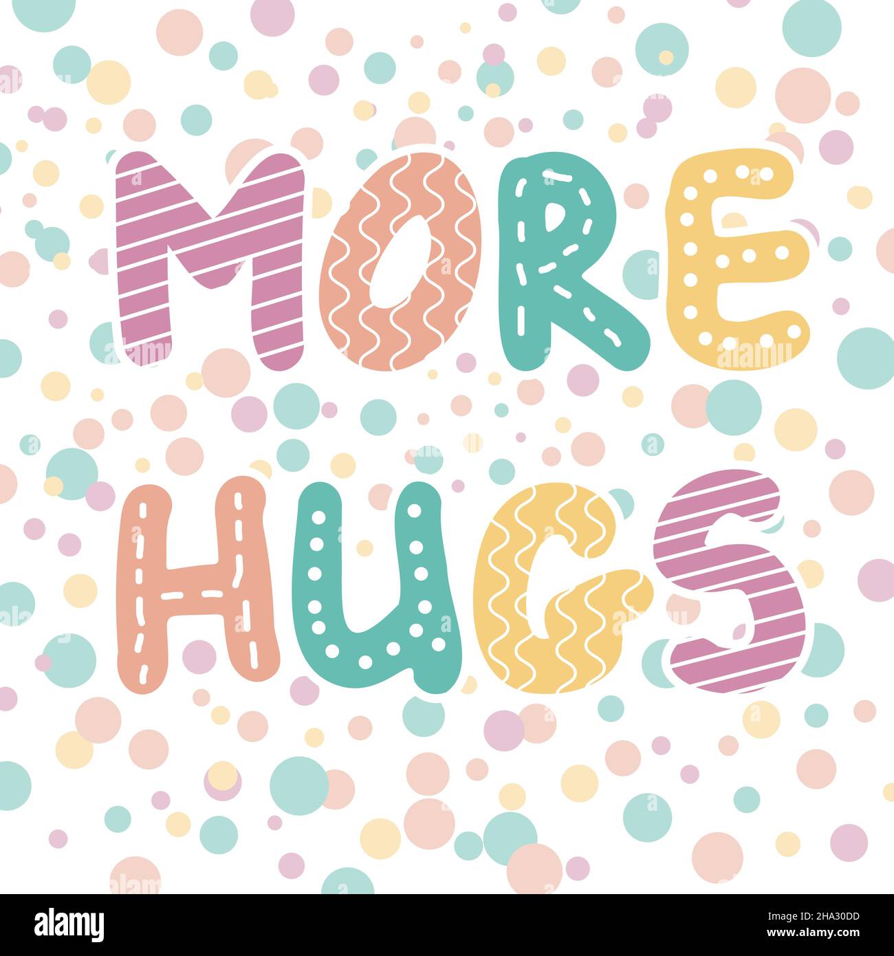 More hugs colorful hand drawn lettering on confetti bubble background ...