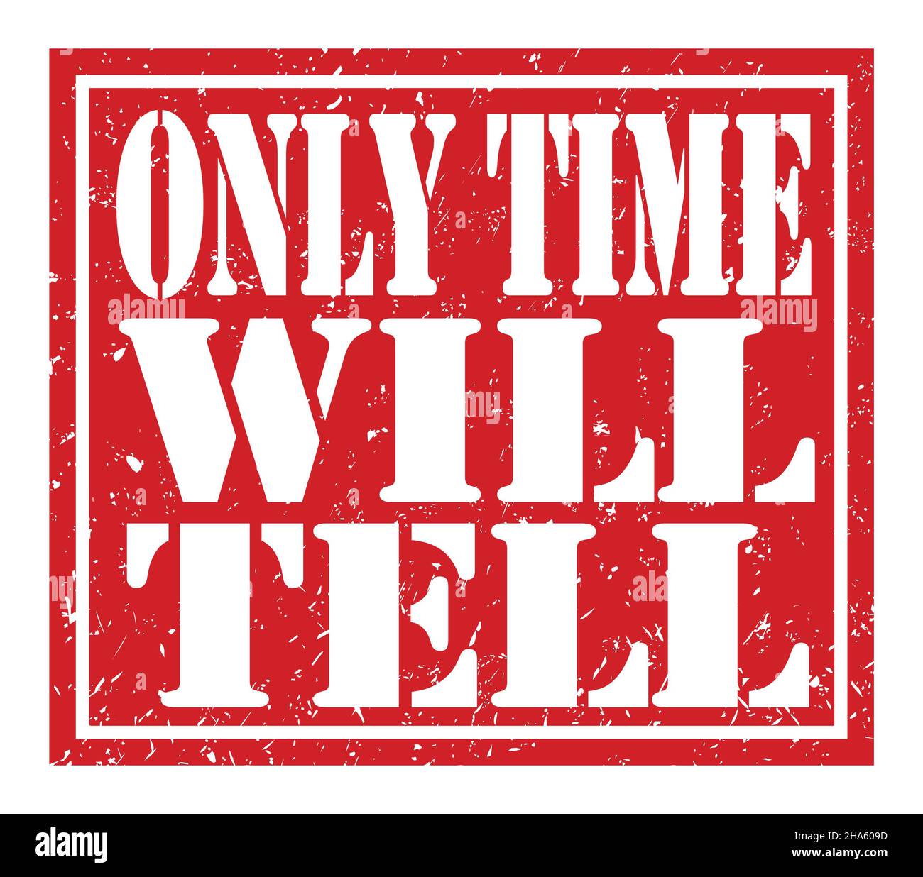 ONLY TIME WILL TELL, words written on red stamp sign Stock Photo - Alamy