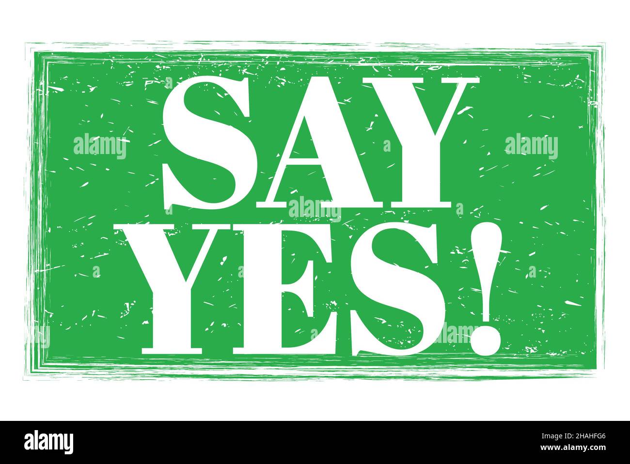 SAY YES!, words written on green grungy stamp sign Stock Photo - Alamy