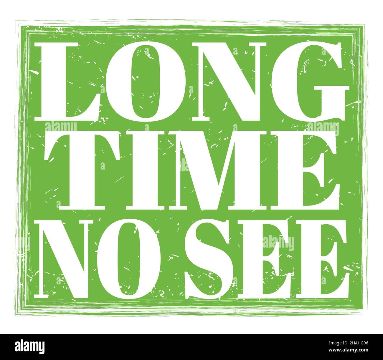 LONG TIME NO SEE, written on green grungy stamp sign Stock Photo - Alamy