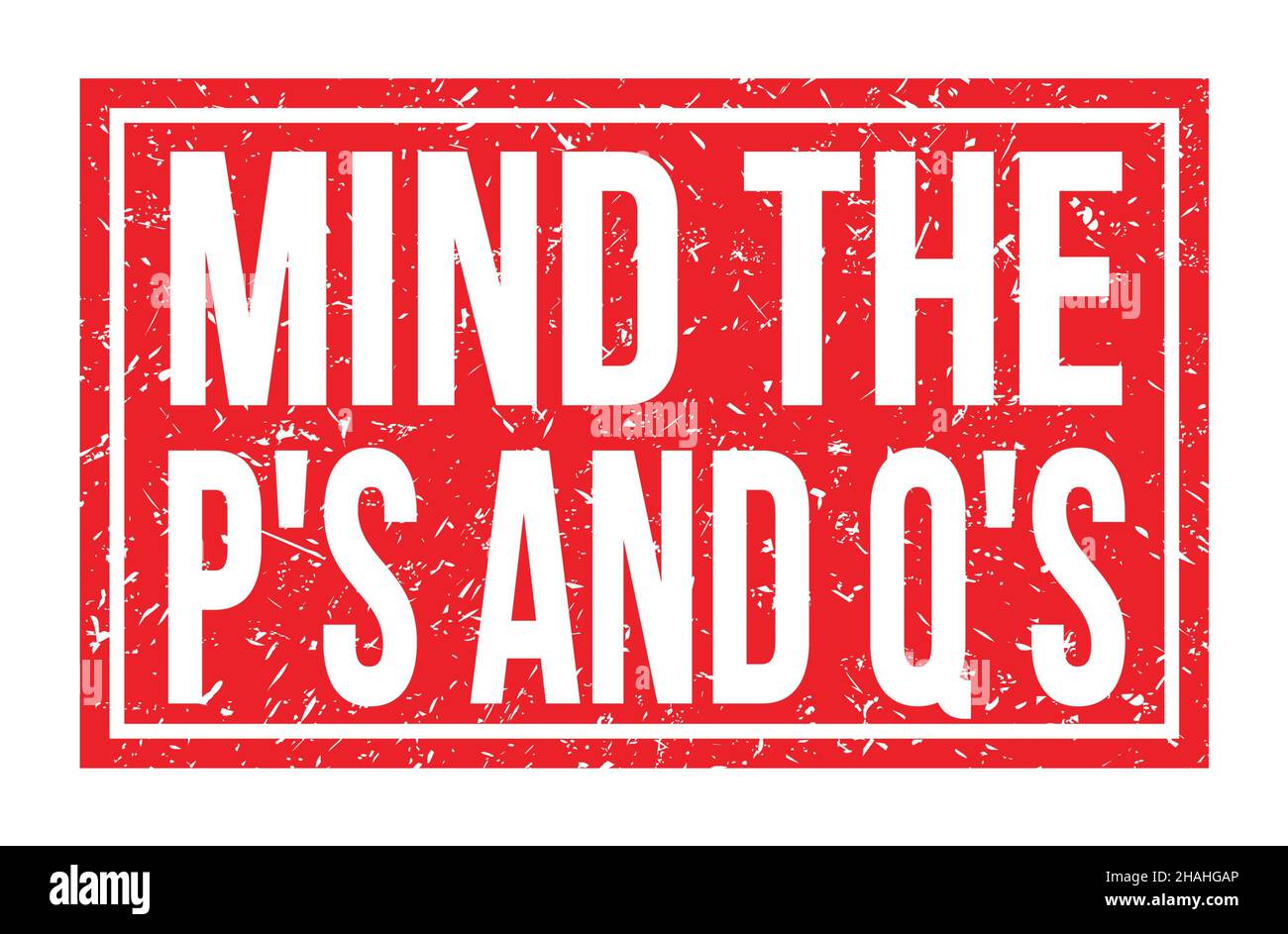 MIND THE P'S AND Q'S, words written on red rectangle stamp sign Stock ...