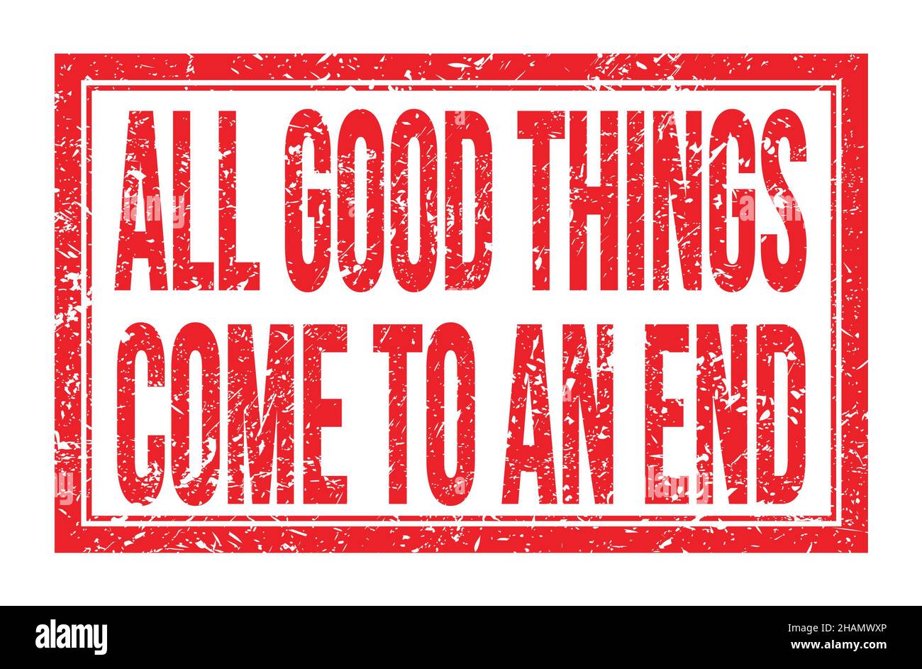 ALL GOOD THINGS COME TO AN END, words written on red rectangle stamp ...