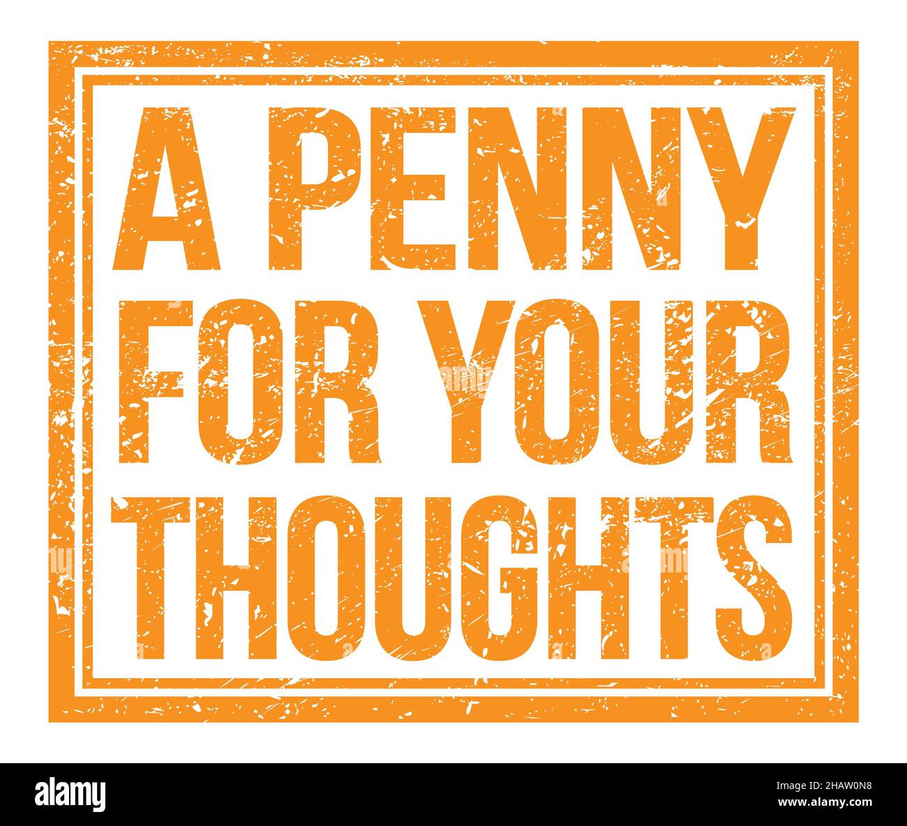 A PENNY FOR YOUR THOUGHTS, written on orange grungy stamp sign Stock ...