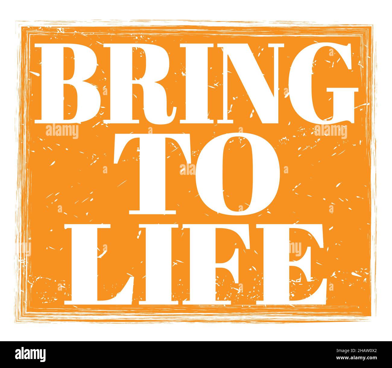 BRING TO LIFE, written on orange grungy stamp sign Stock Photo - Alamy