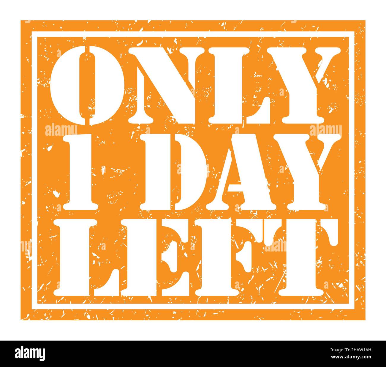 ONLY 1 DAY LEFT, words written on orange stamp sign Stock Photo - Alamy