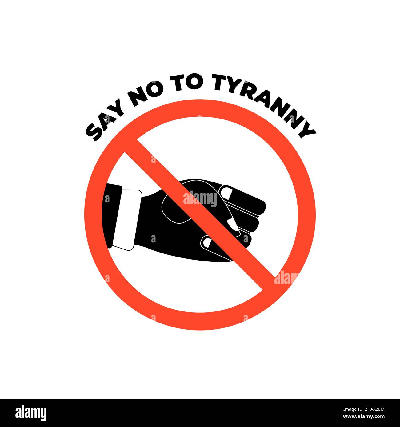 Prohibition sign with man fist illustration, text say no to tyranny ...