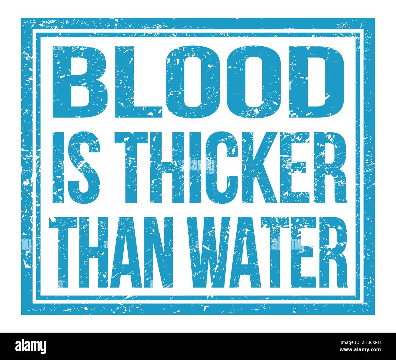 BLOOD IS THICKER THAN WATER, written on blue grungy stamp sign Stock ...