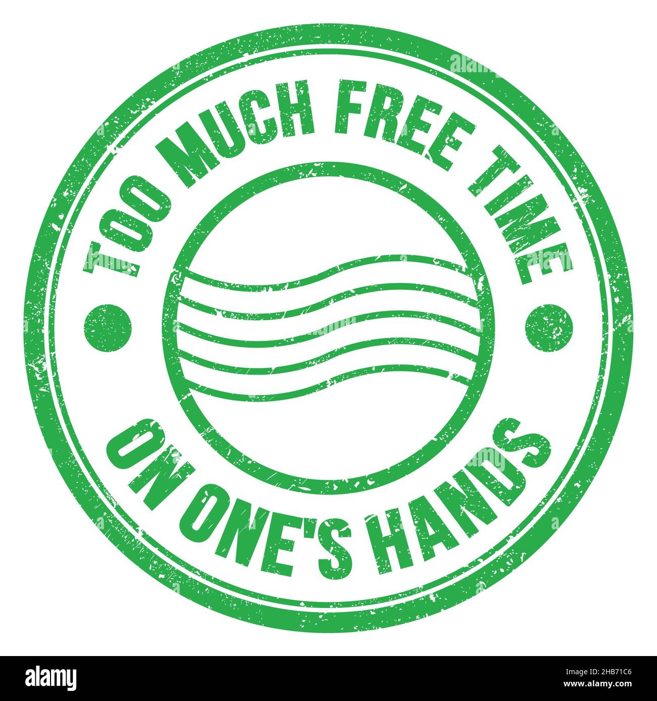 TOO MUCH FREE TIME ON ONE'S HANDS text written on green round postal ...