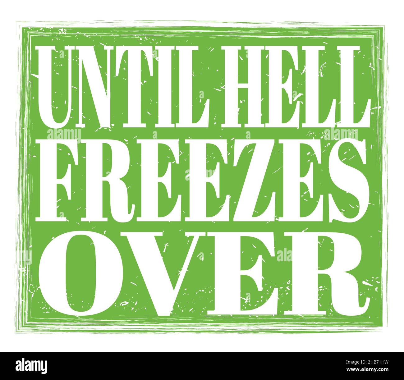 UNTIL HELL FREEZES OVER, written on green grungy stamp sign Stock Photo ...
