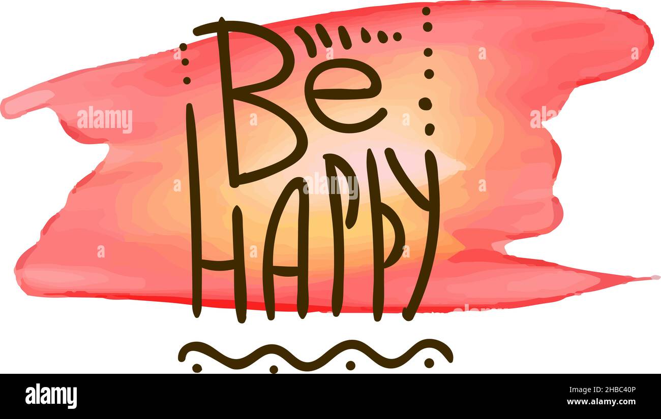 Be Happy. Hand Drawn Doodle Lettering on Watercolor Trace. Vector ...
