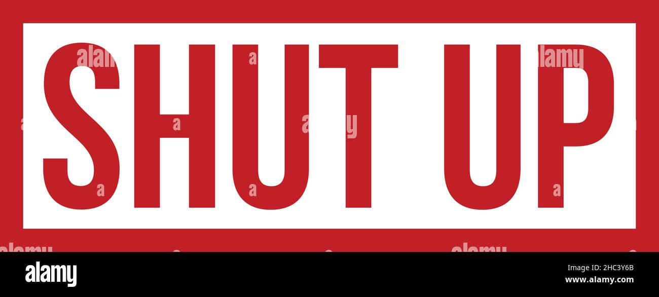 Shut Up Rubber Stamp. Red Shut Up Rubber Grunge Stamp Seal Vector ...