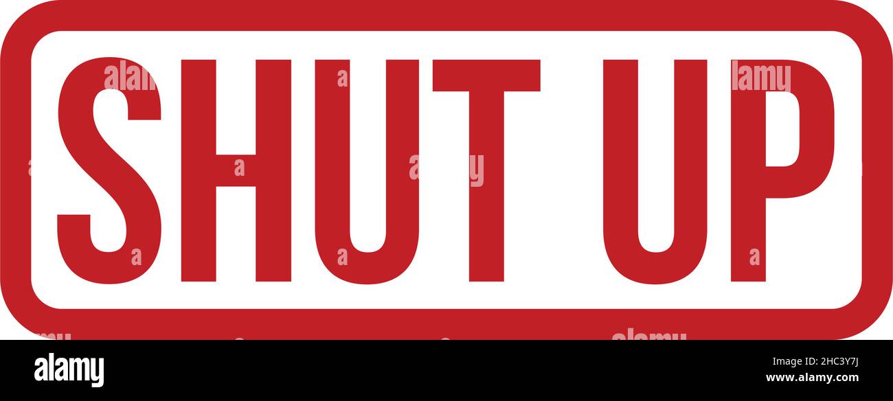 Shut Up Rubber Stamp. Red Shut Up Rubber Grunge Stamp Seal Vector ...