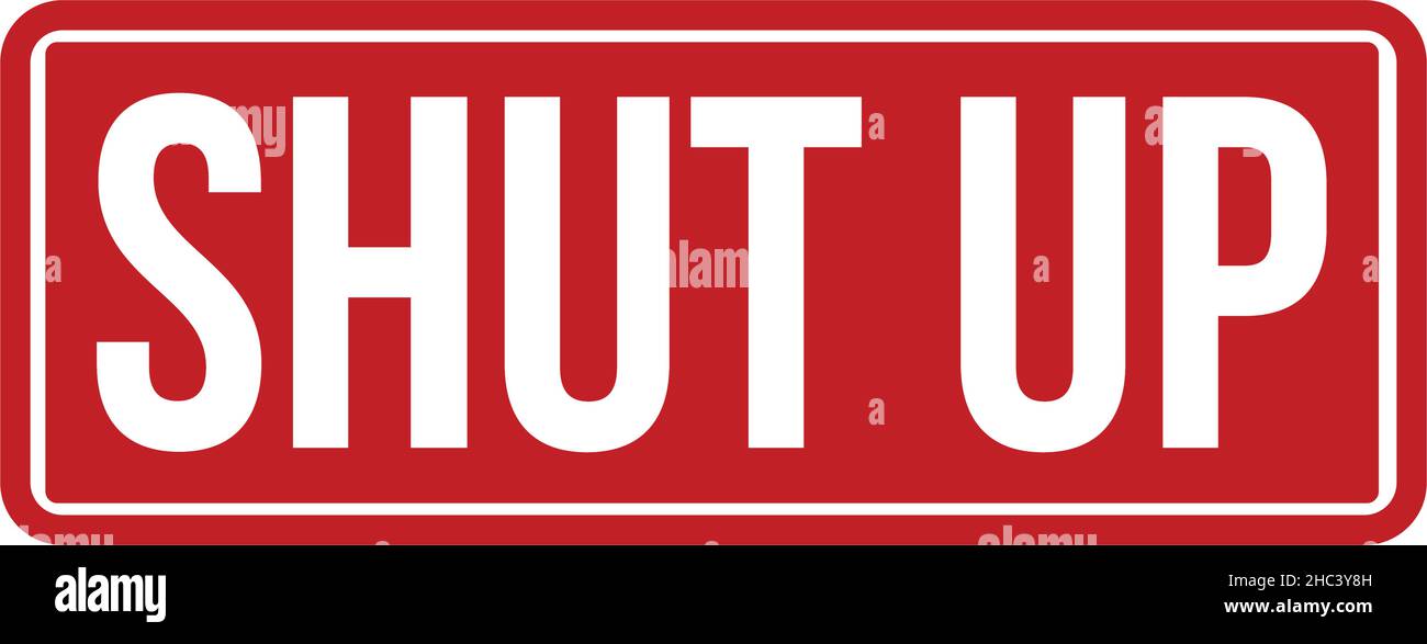 Shut Up Rubber Stamp. Red Shut Up Rubber Grunge Stamp Seal Vector ...