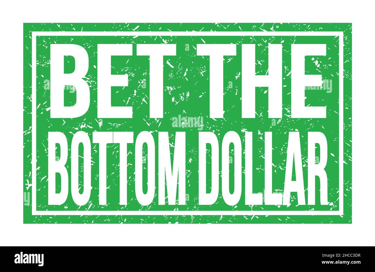 BET THE BOTTOM DOLLAR, words written on green rectangle stamp sign ...