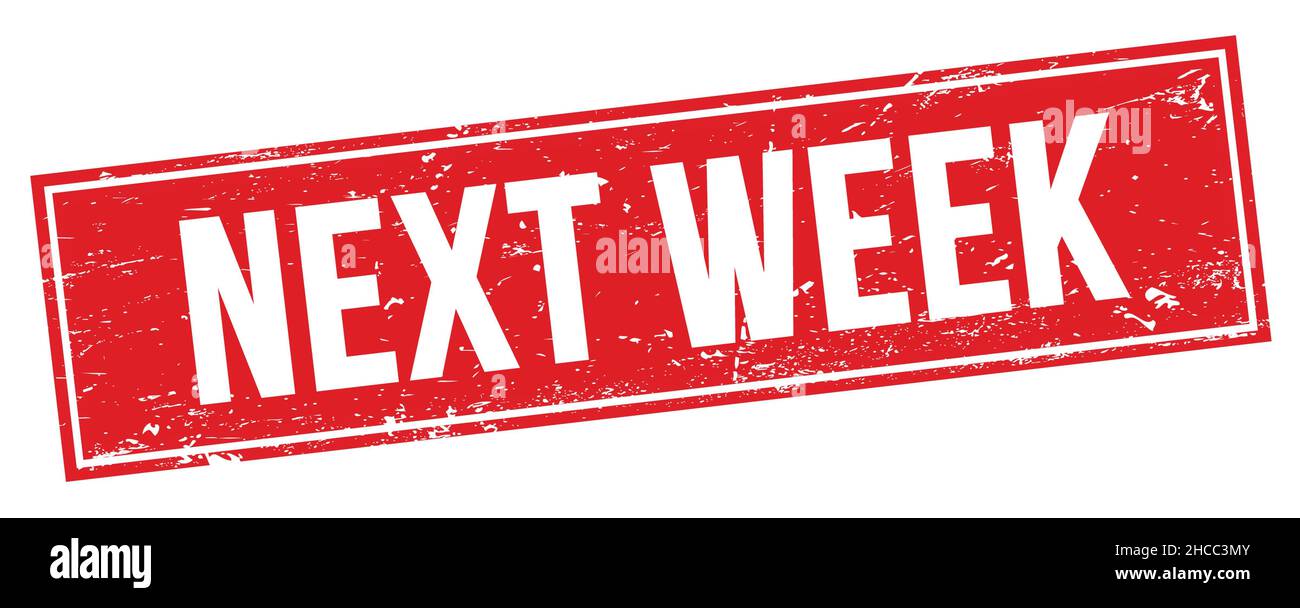 NEXT WEEK text on red grungy rectangle stamp sign Stock Photo - Alamy