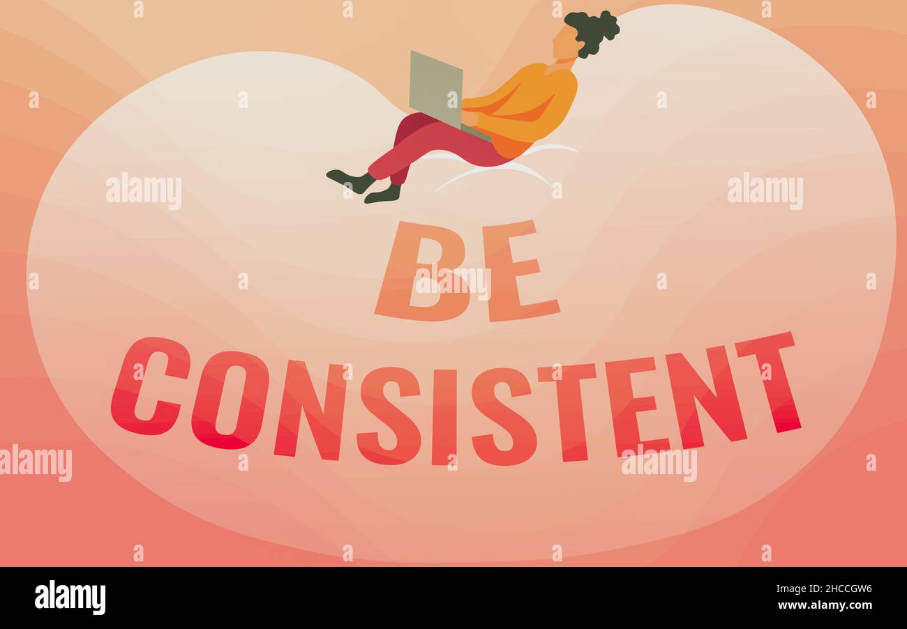 Handwriting text Be Consistent. Conceptual photo Uniform Persistent ...