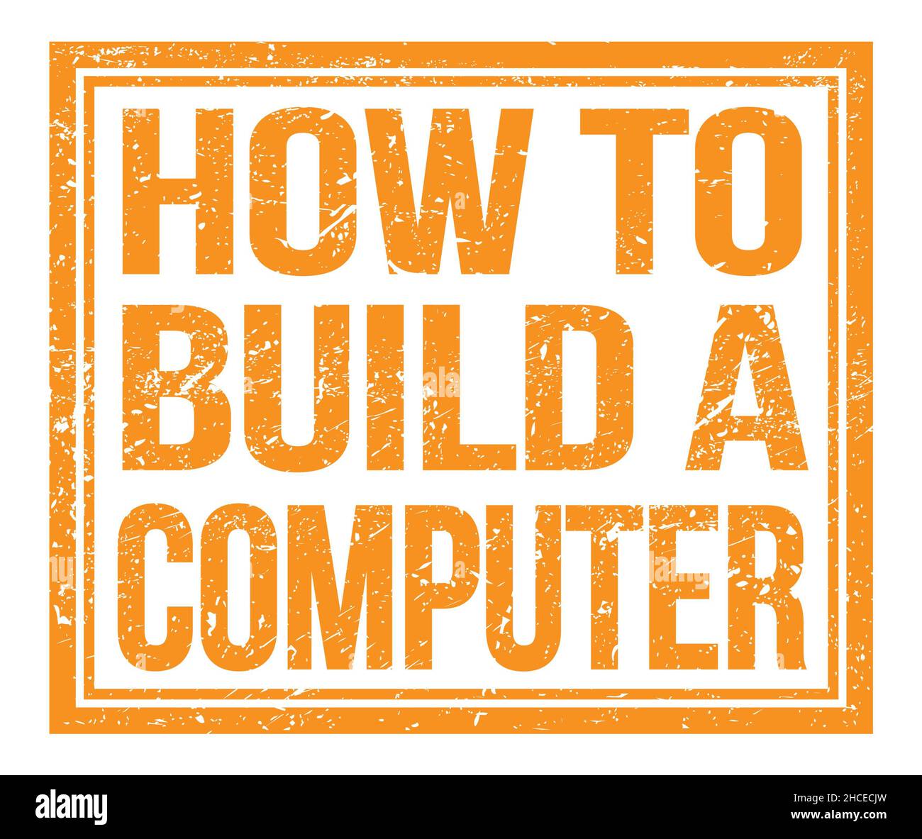 HOW TO BUILD A COMPUTER, written on orange grungy stamp sign Stock ...