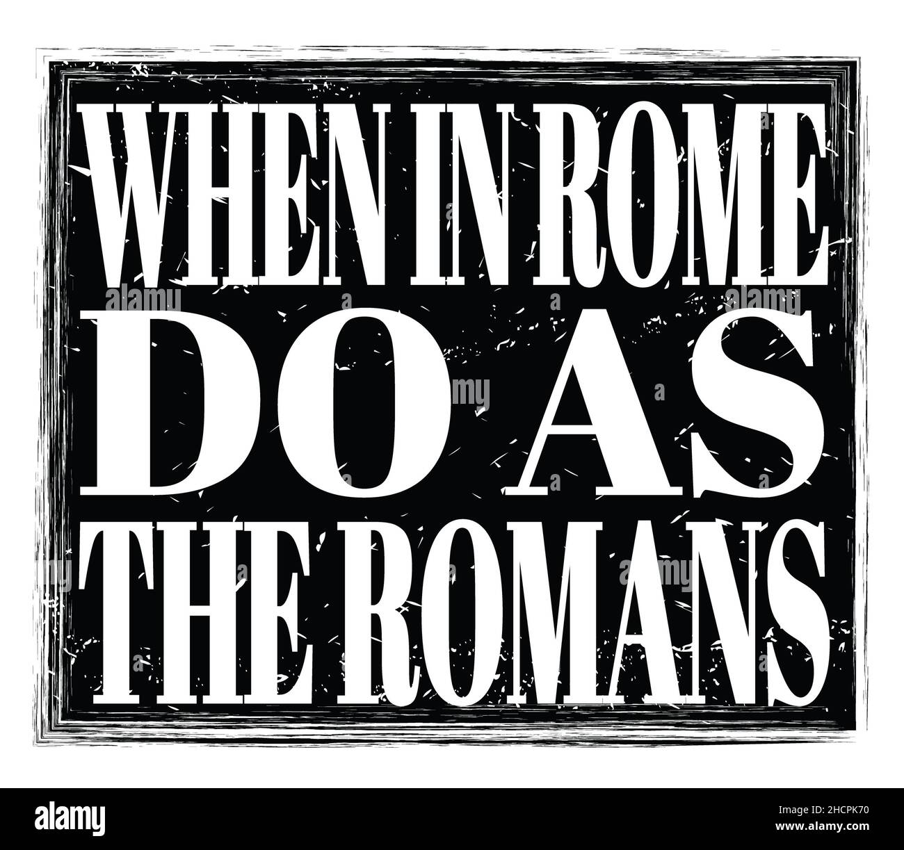 WHEN IN ROME DO AS THE ROMANS, written on black grungy stamp sign Stock ...