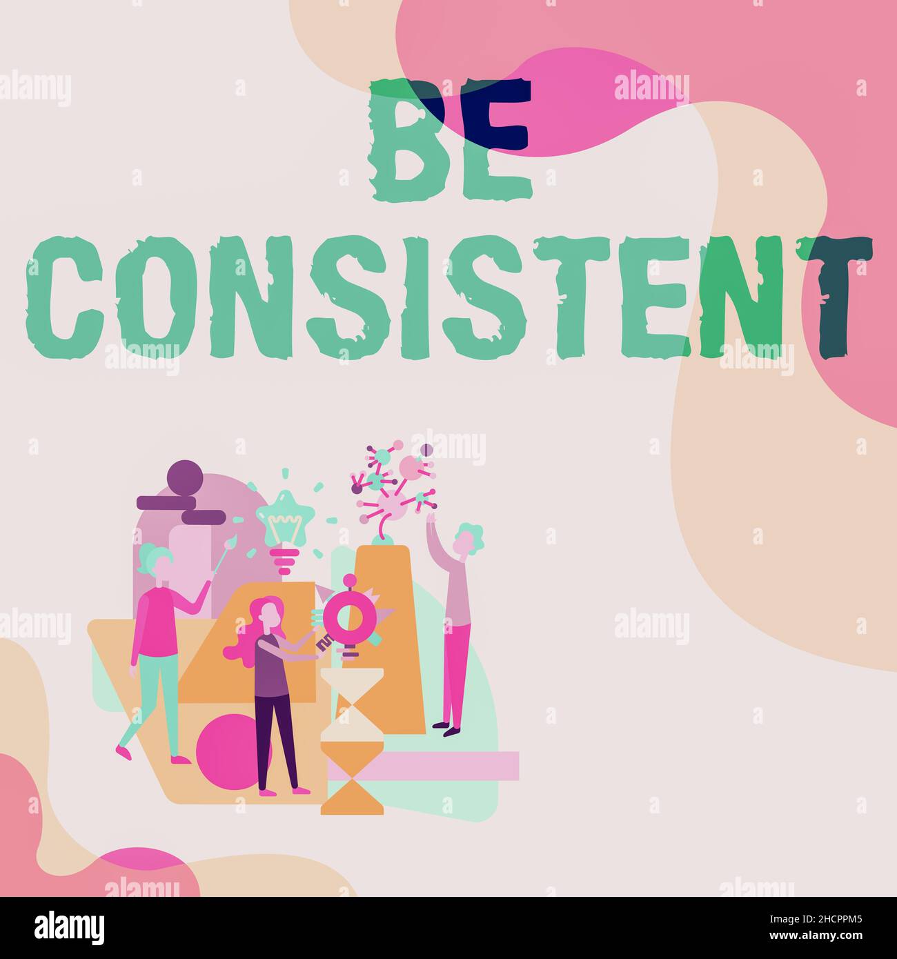 Conceptual caption Be Consistent. Business idea Uniform Persistent Firm ...