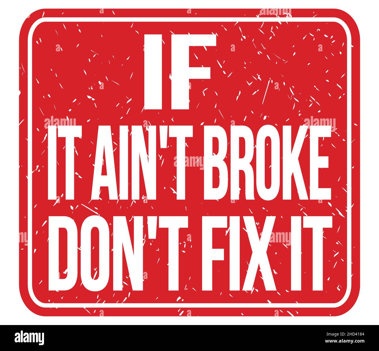 IF IT AIN'T BROKE DON'T FIX IT, text written on red stamp sign Stock ...