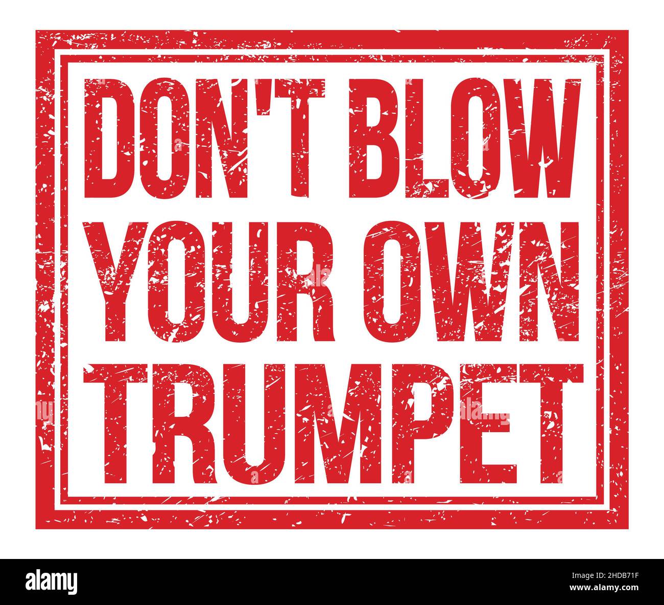 DON'T BLOW YOUR OWN TRUMPET, written on red grungy stamp sign Stock ...