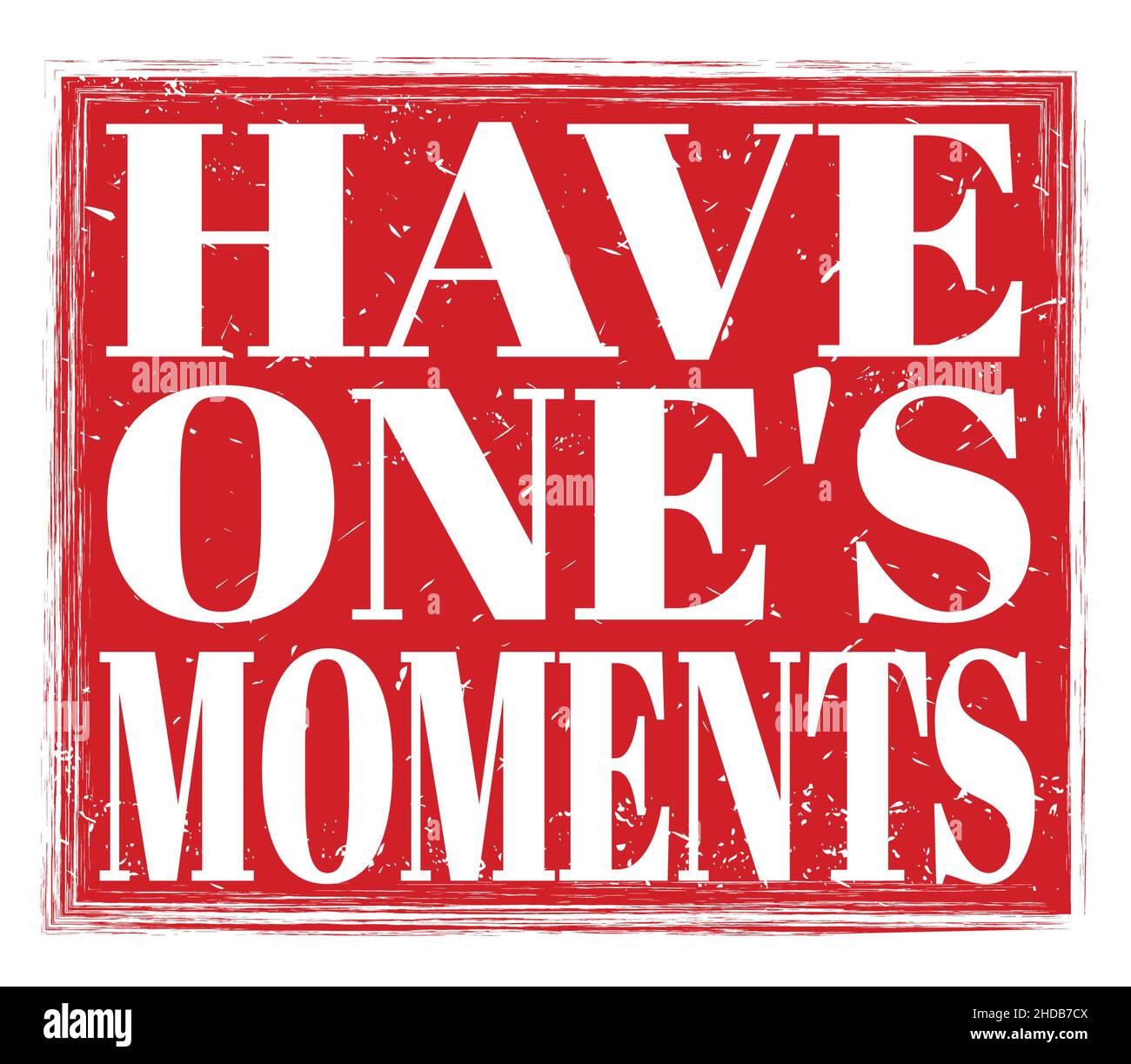 HAVE ONE'S MOMENTS, written on red grungy stamp sign Stock Photo - Alamy